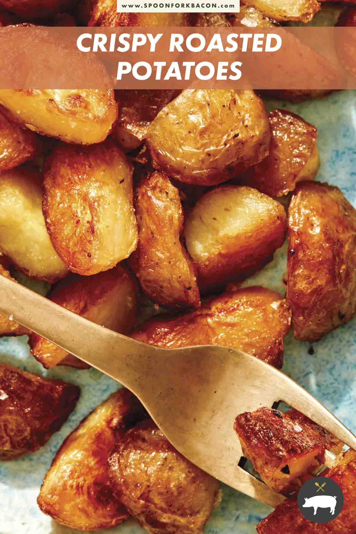 Crispy Oven Roasted Potatoes - Spoon Fork Bacon